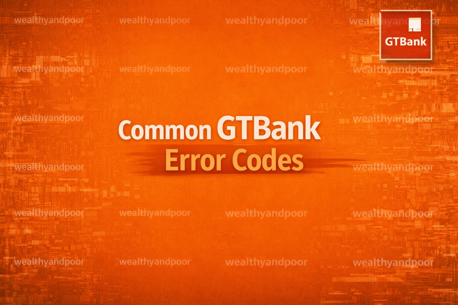 Common GTBank Error Codes - Wealthyandpoor