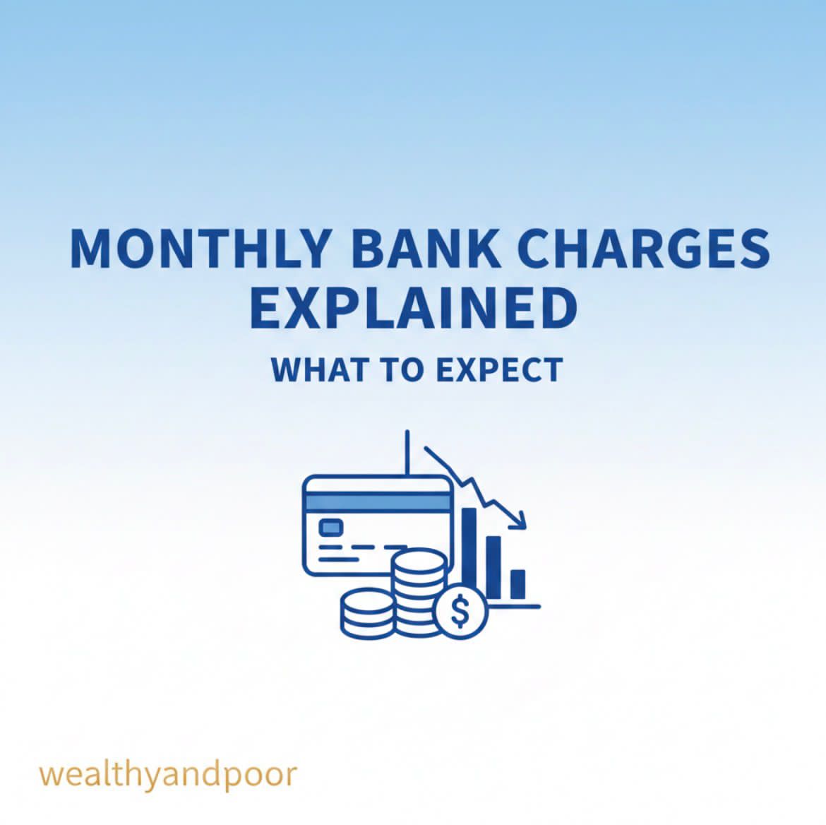 Monthly Bank Charges Explained (What To Expect) - Wealthyandpoor